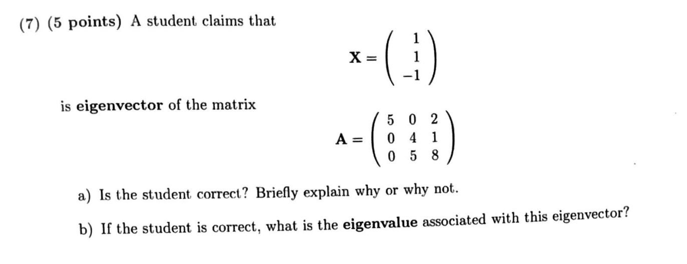 Solved (7) (5 points) A student claims that X=⎝⎛11−1⎠⎞ is | Chegg.com