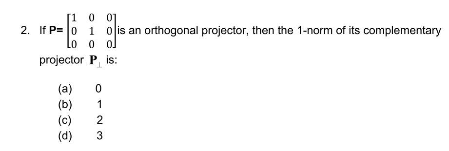 Solved 1 0 0 2. If P=0 1 o is an orthogonal projector, then | Chegg.com