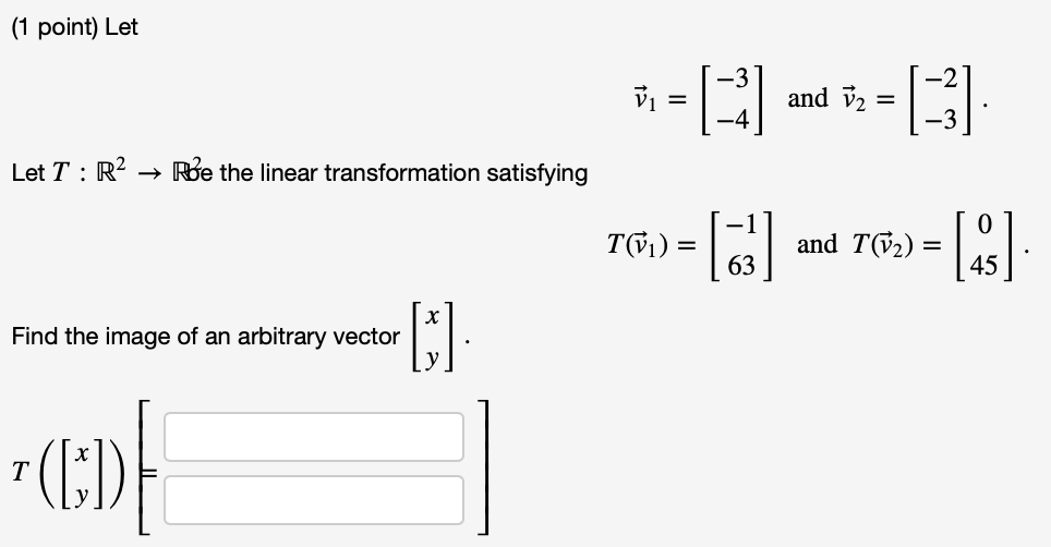 Solved (1 point) Let V1 and v2 - -4 Let T : R2 → R e the | Chegg.com