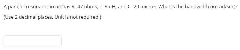 Solved A parallel resonant circuit has R=47 ohms, L=5mH, and | Chegg.com
