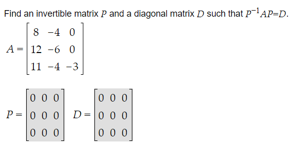 Solved Find an invertible matrix P and a diagonal matrix D | Chegg.com