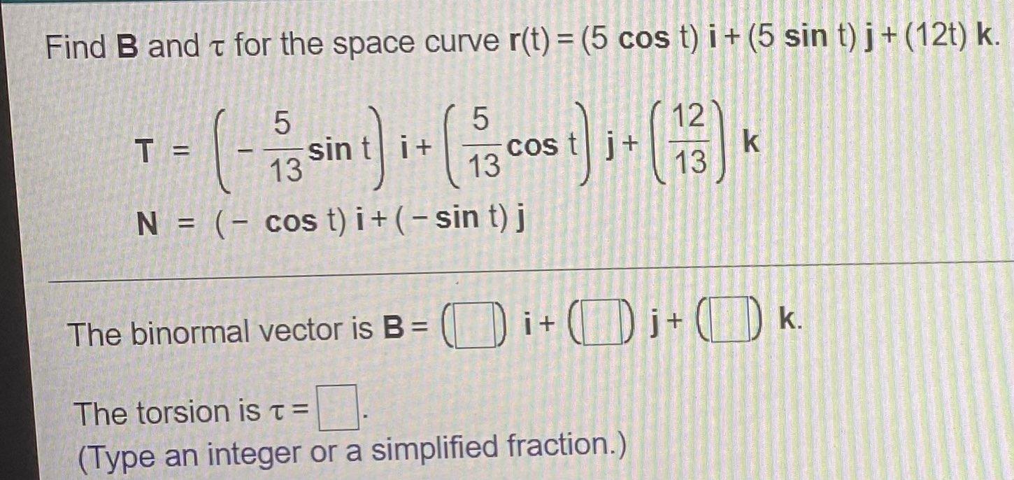 Solved Find B and t for the space curve r(t) = (5 cos t) i + | Chegg.com