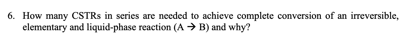 Solved 6. How many CSTRs in series are needed to achieve | Chegg.com