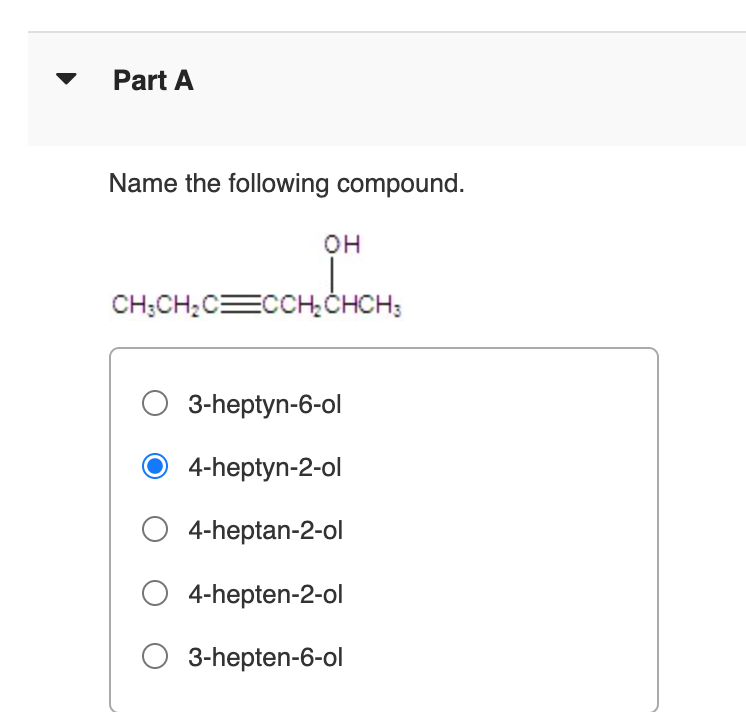 Solved Part A Name the following compound. 3-heptyn-6-ol | Chegg.com