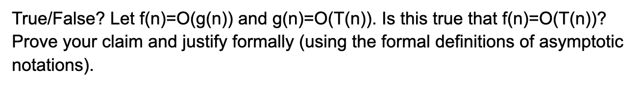 Solved True/False? Let f(n)=O(g(n)) and g(n)=O(T(n)). Is | Chegg.com