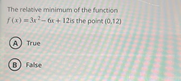 Solved The relative minimum of the functionf(x)=3x2-6x+12 | Chegg.com