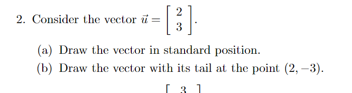 Solved 2. Consider the vector u=[23] (a) Draw the vector in | Chegg.com