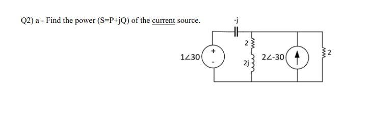 Solved Q2) a - Find the power (S=P+jQ) of the current | Chegg.com