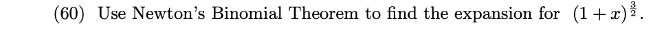 Solved (60) Use Newton's Binomial Theorem to find the | Chegg.com