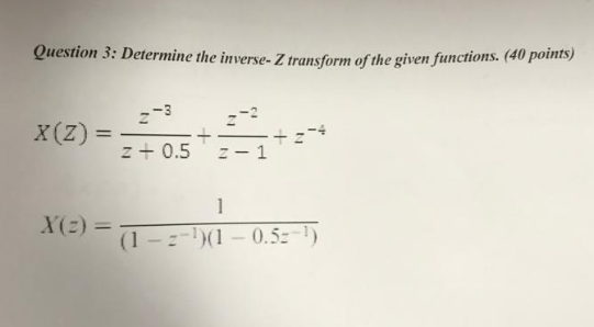 Solved Question 3: Determine the inverse- Z transform of the | Chegg.com
