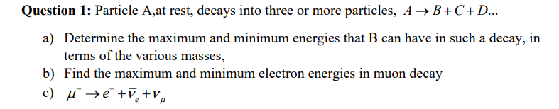 Solved Question 1: Particle A, at rest, decays into three or | Chegg.com