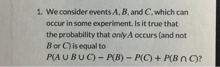 Solved We consider events A, B, and C, which can occur in | Chegg.com