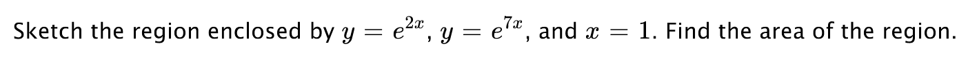 Solved Sketch The Region Enclosed By Y E2x Y E7x And X 1