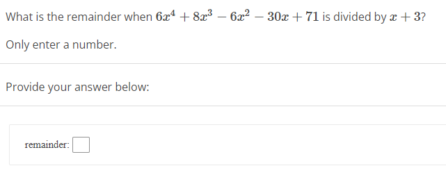 Solved What is the remainder when 6x4+8x3−6x2−30x+71 is | Chegg.com