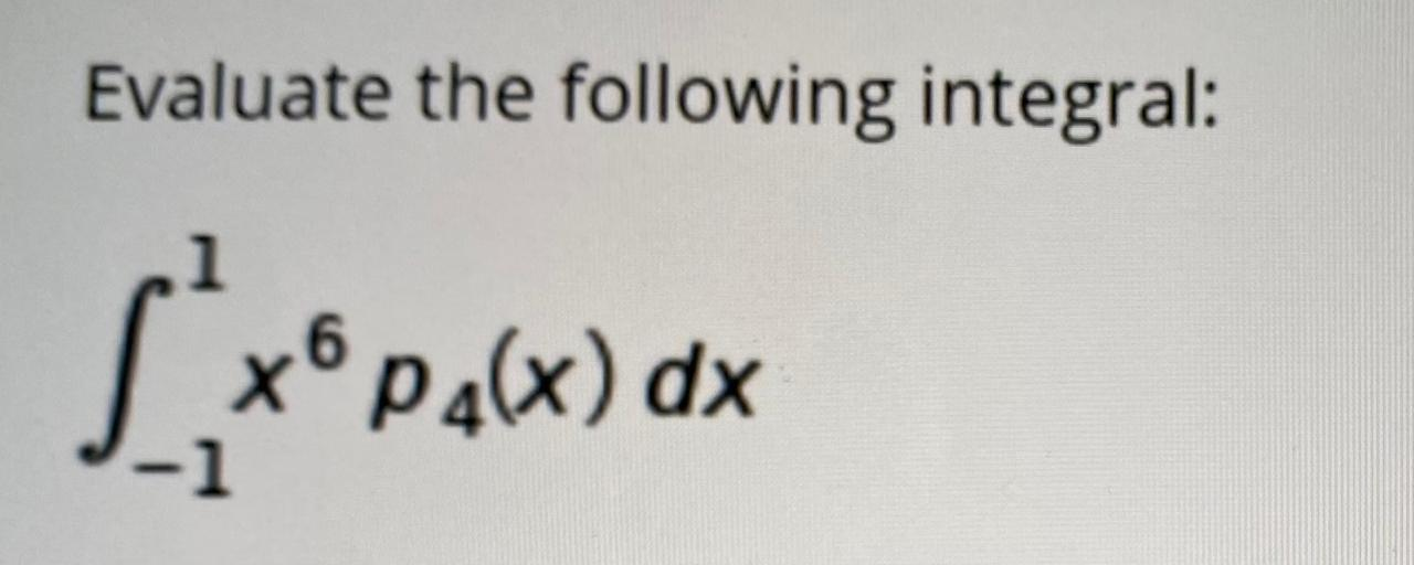 Solved Evaluate the following integral: 6p4(x) dx | Chegg.com