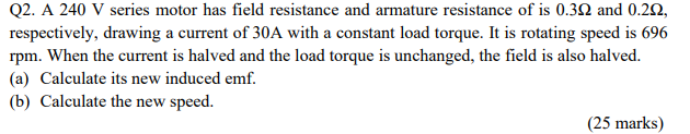 Solved Q2. A 240 V series motor has field resistance and | Chegg.com