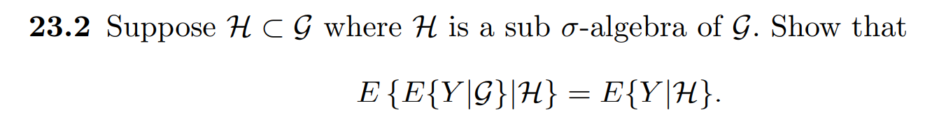 Solved 23.2 Suppose H C G where H is a sub o-algebra of G. | Chegg.com