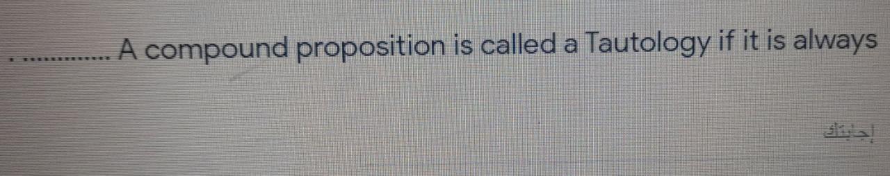 Solved A compound proposition is called a Tautology if it is | Chegg.com