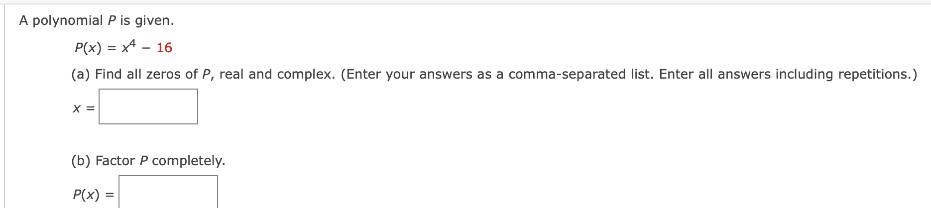 Solved A polynomial P is given. P(x) = x4 – 16 (a) Find all | Chegg.com