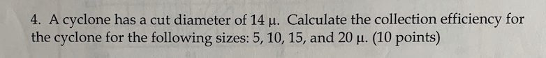 Solved 4. A cyclone has a cut diameter of 14 u. Calculate | Chegg.com