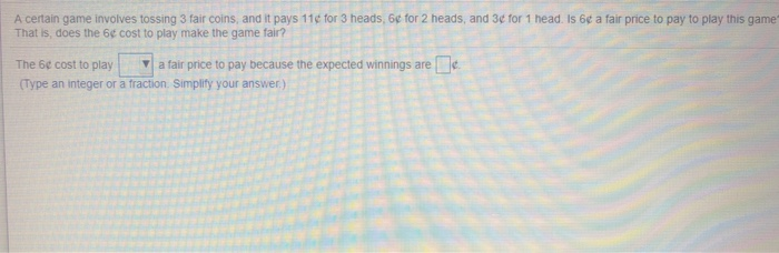 Solved A certain game involves tossing 3 fair coins, and it | Chegg.com