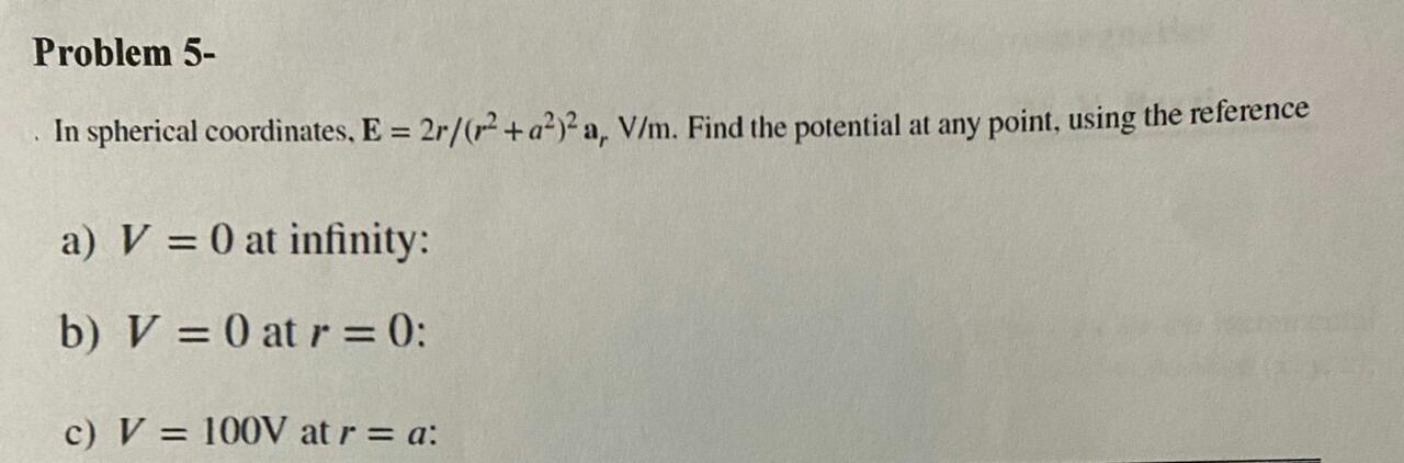 Solved Problem 5- In spherical coordinates, E = 2r/(r2 + | Chegg.com