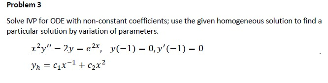 Solved Problem 3 Solve IVP for ODE with non-constant | Chegg.com
