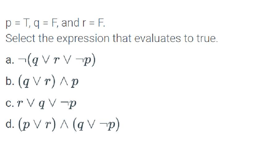 Solved p=T,q=F, and r=F. Select the expression that | Chegg.com