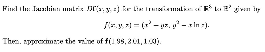 Solved Find the Jacobian matrix Df (x, y, z) for the | Chegg.com