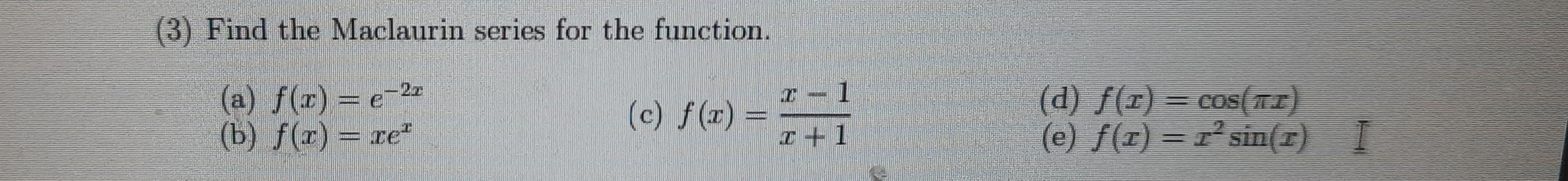 Solved (3) Find the Maclaurin series for the function. (a) | Chegg.com