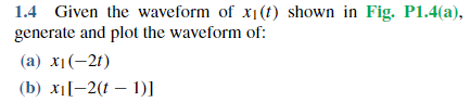 Solved 1.4 Given the waveform of x1(t) shown in Fig. | Chegg.com