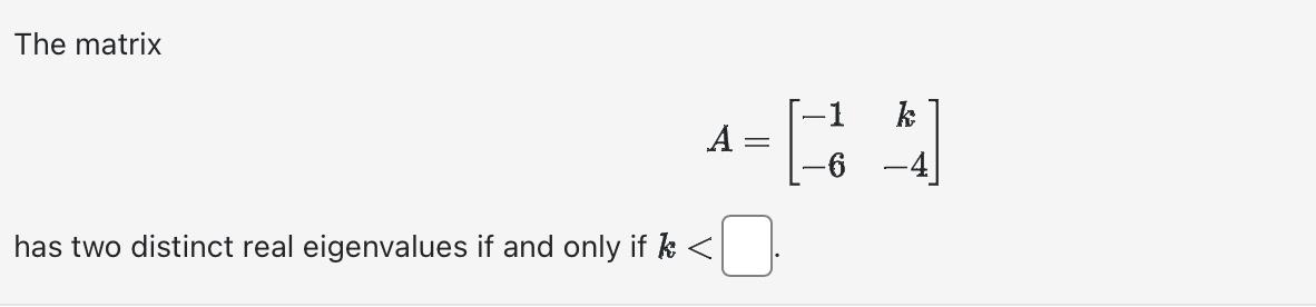 Solved The matrix A=[−1−6k−4] has two distinct real | Chegg.com