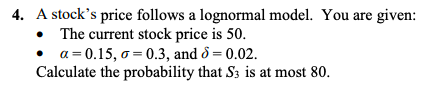 4. A stock's price follows a lognormal model. You are | Chegg.com