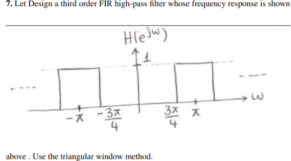 Solved 7. Let Design a third order FIR high-pass filter | Chegg.com