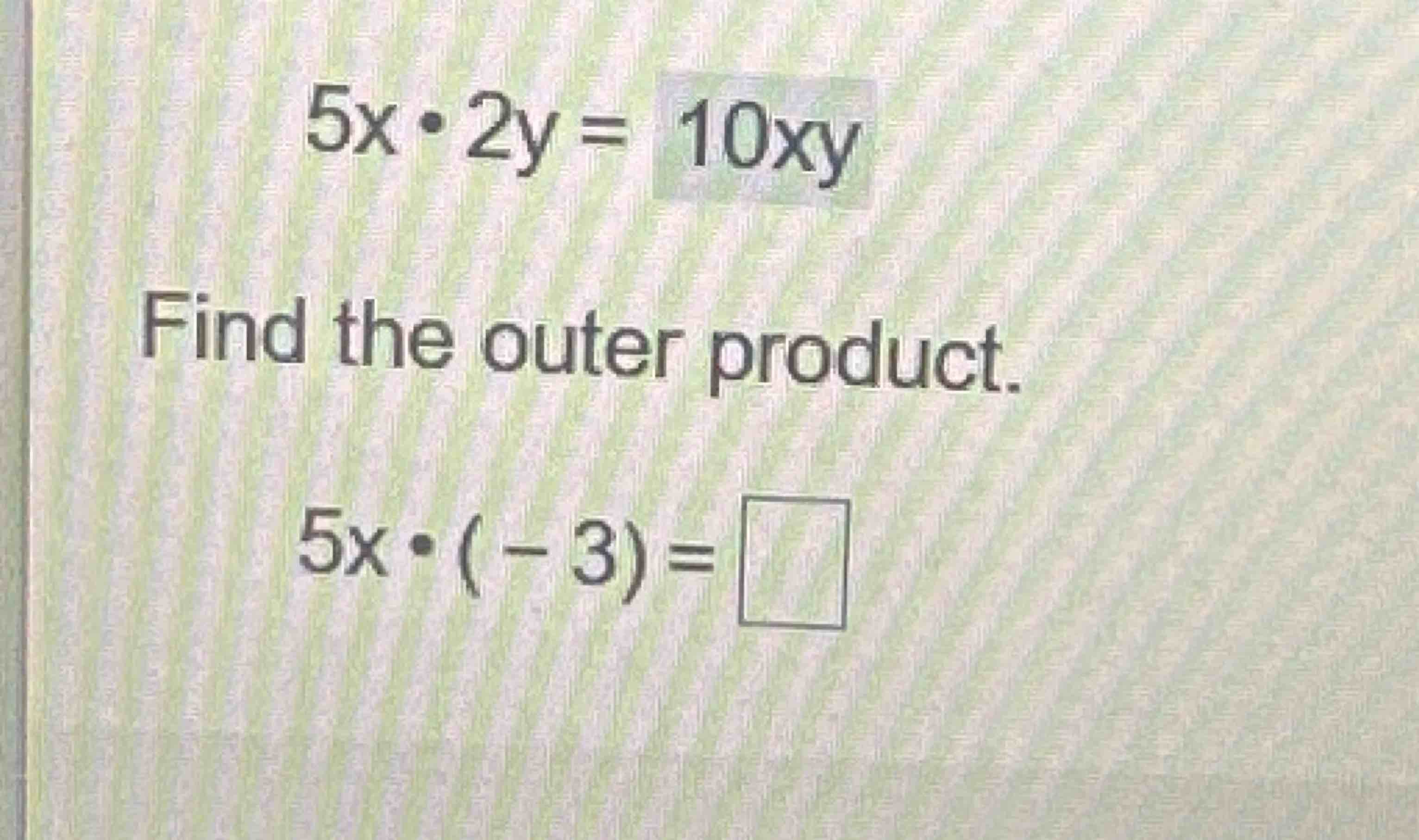 Solved 5x*2y=10xyFind the outer product.5x*(-3)= | Chegg.com