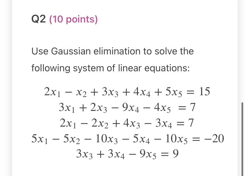 Solved Q2 (10 points) Use Gaussian elimination to solve the | Chegg.com