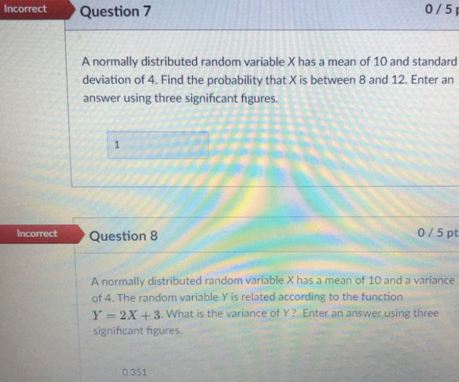 Solved Incorrect Question 7 0/5 A normally distributed | Chegg.com