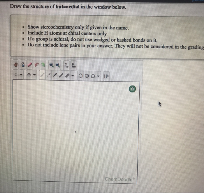 Solved Draw the structure of butanedial in the window below. | Chegg.com