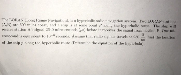 Solved The LORAN (Long Range Navigation), is a hyperbolic | Chegg.com