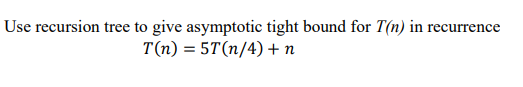 Solved recurrence Use recursion tree to give asymptotic | Chegg.com