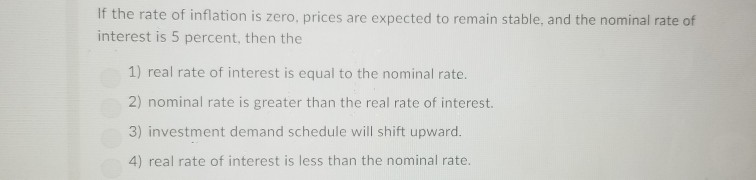 Solved If the rate of inflation is zero, prices are expected | Chegg.com