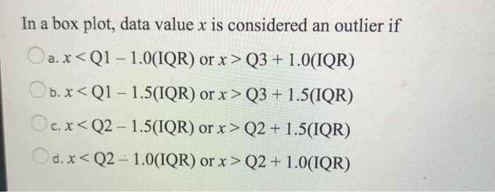 Solved In a box plot, data value x is considered an outlier | Chegg.com