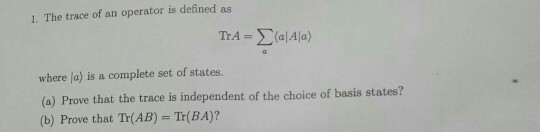 Solved 1. The trace of an operator is defined as Σα4ο) TrA | Chegg.com