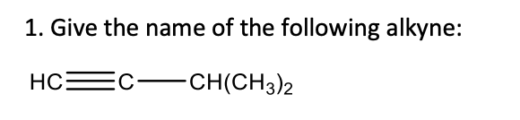 Solved 1. Give the name of the following alkyne: HC= | Chegg.com