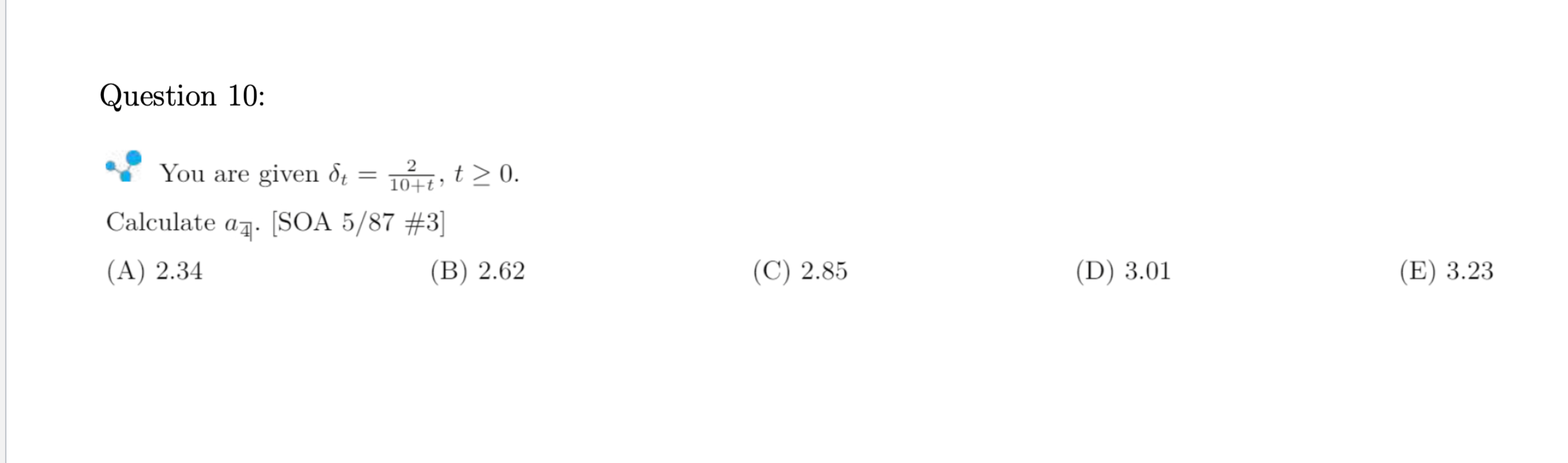 Solved Question 10:You are given δt=210+t,t≥0.Calculate | Chegg.com