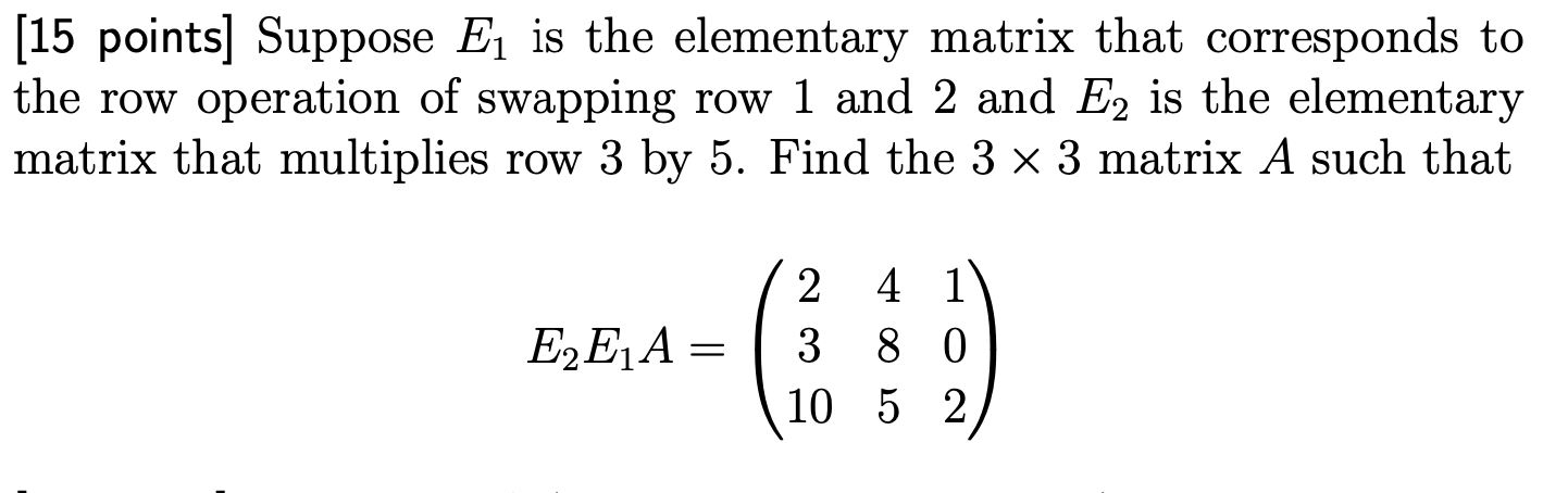 Solved (15 points] Suppose E1 is the elementary matrix that | Chegg.com