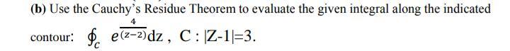Solved 4 (b) Use the Cauchy's Residue Theorem to evaluate | Chegg.com