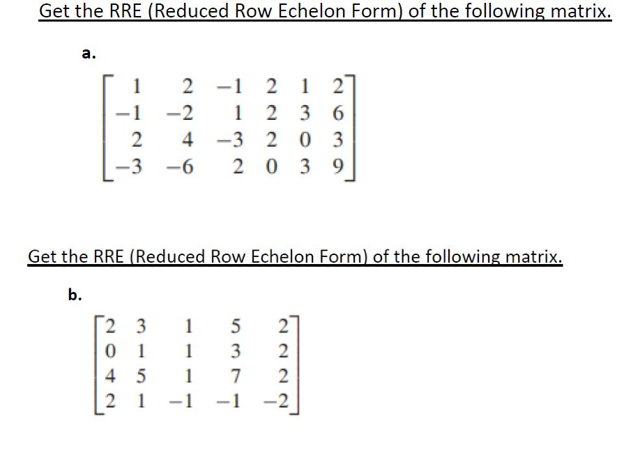 Solved Get the RRE (Reduced Row Echelon Form) of the | Chegg.com