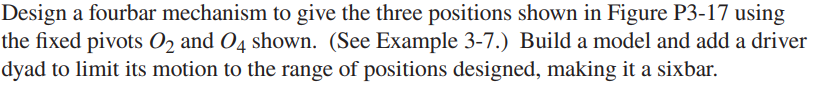 Solved Design a fourbar mechanism to give the three | Chegg.com