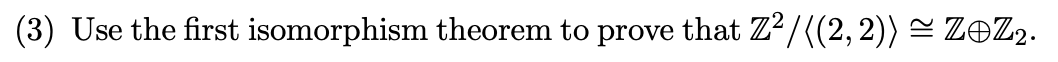 Solved (3) Use the first isomorphism theorem to prove that | Chegg.com